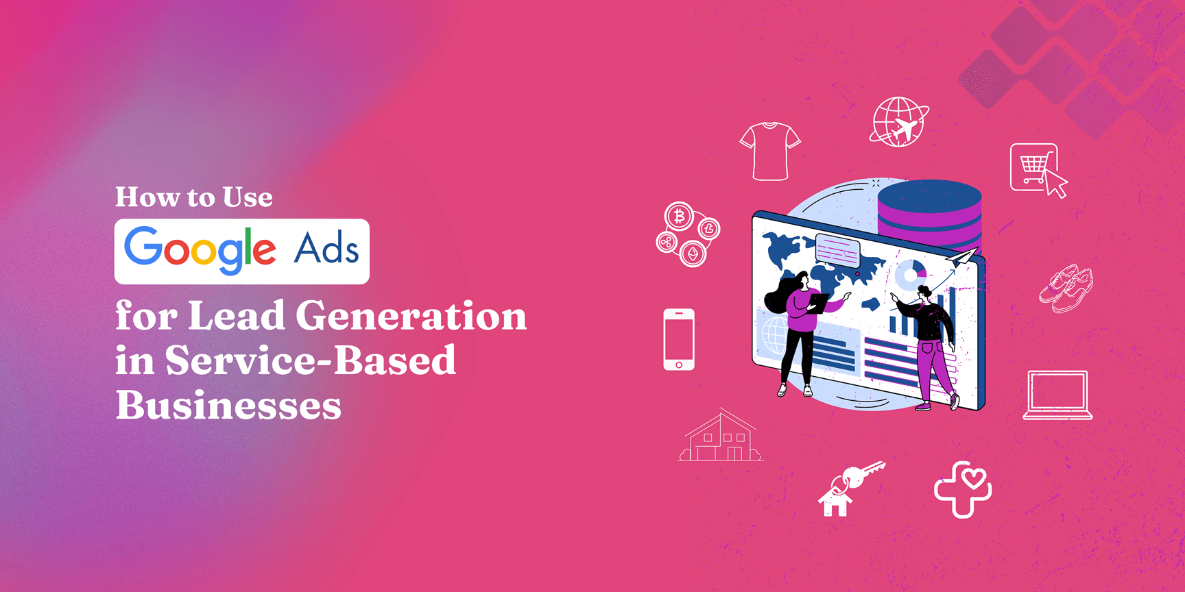 How to Use Google Ads for Lead Generation in Service-Based Businesses ...